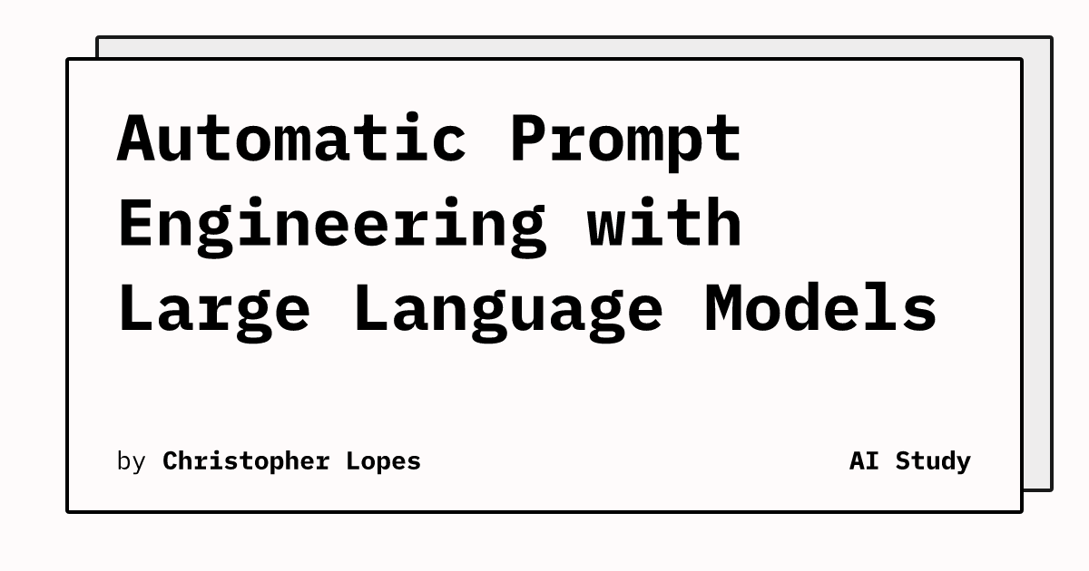 Automatic Prompt Engineering with Large Language Models | AI Study