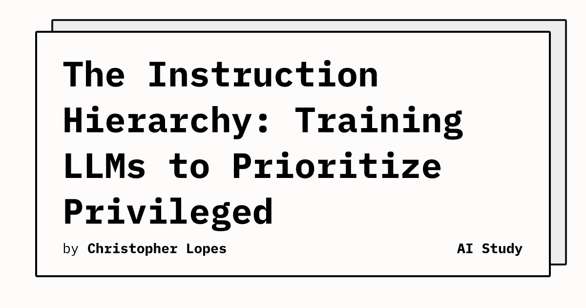 The Instruction Hierarchy Training Llms To Prioritize Privileged